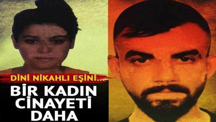 Bir kadın cinayeti daha! Dini nikahlı eşini katledip kaçtı Bir kadın cinayeti daha! Dini nikahlı eşini katledip kaçtı